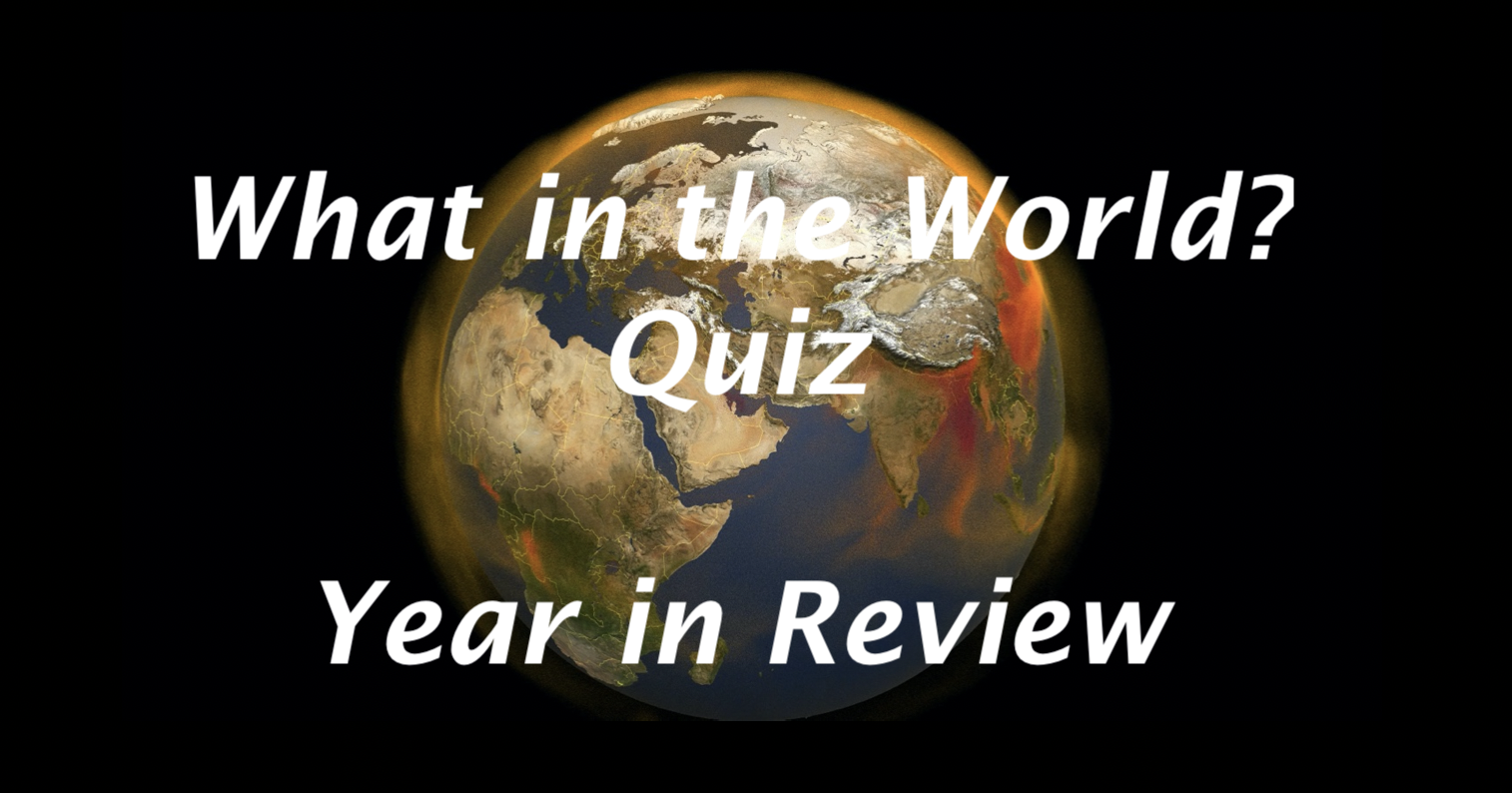 What in the World? Quiz | Year in Review | 100 Questions on 2021 News ...